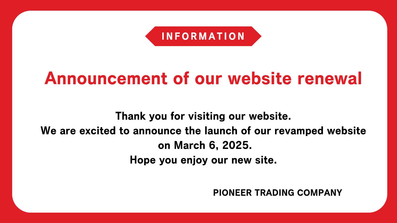 【Announcement of our website renewal】 - パイオニア貿易